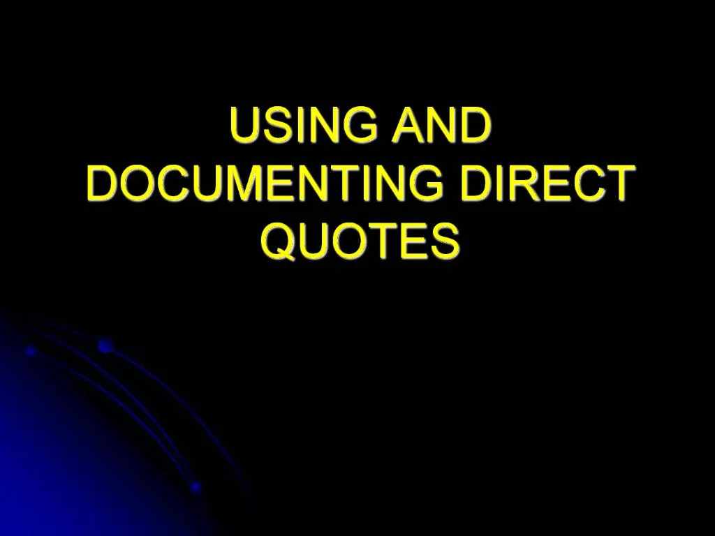 PPT - USING AND DOCUMENTING DIRECT QUOTES PowerPoint Presentation, free ...