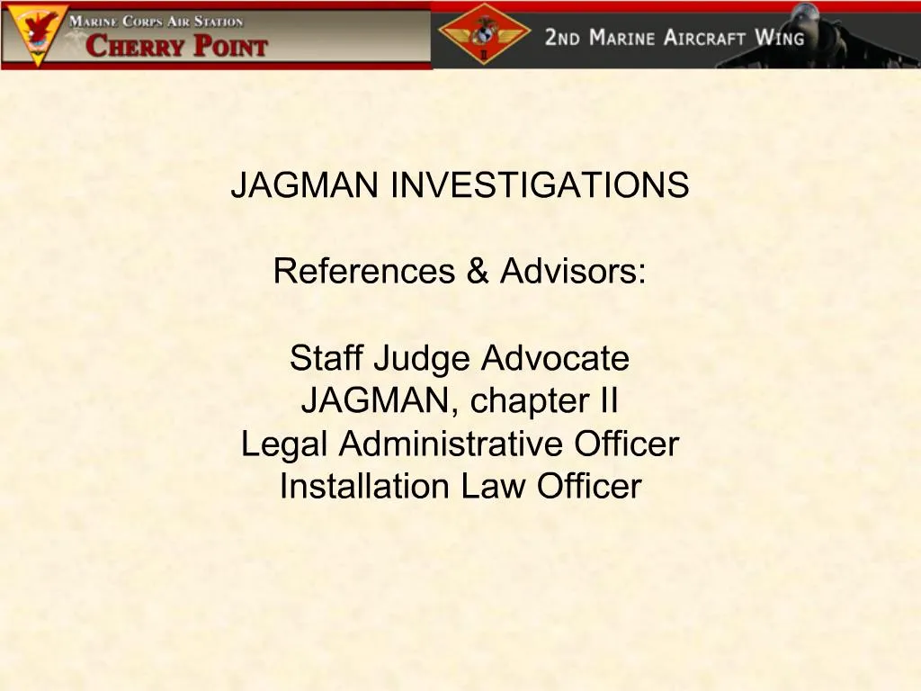 PPT - JAGMAN INVESTIGATIONS References Advisors: Staff Judge Advocate ...