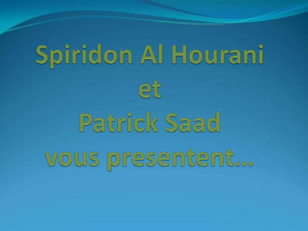PPT - Spiridon Al Hourani et Patrick Saad vous presentent PowerPoint ...