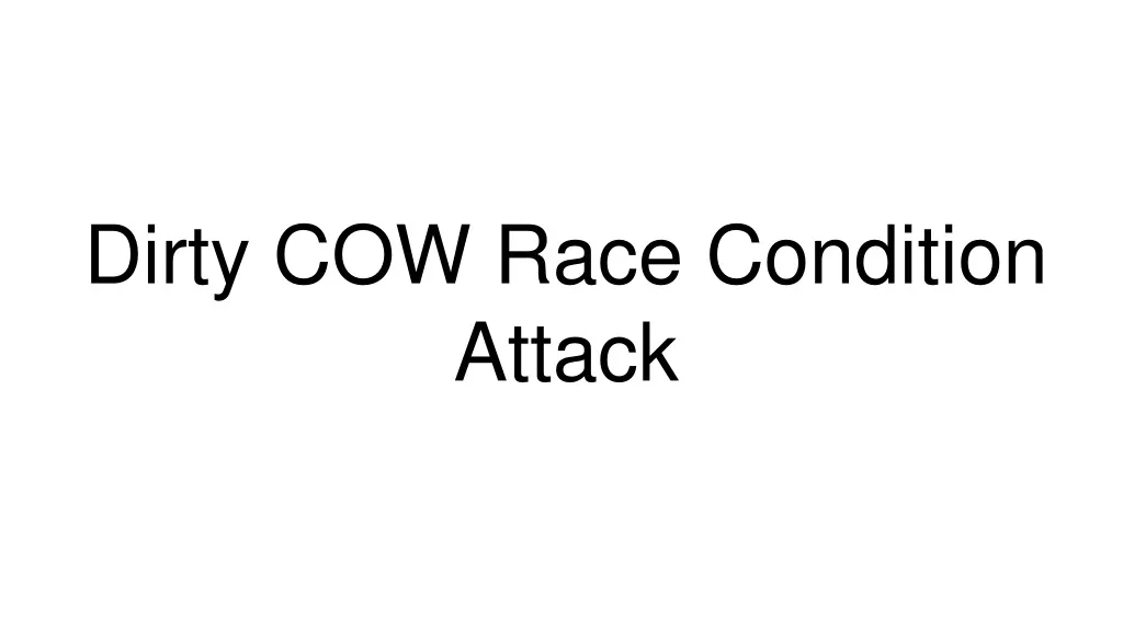 PPT - Dirty COW Race Condition Attack PowerPoint Presentation, free ...