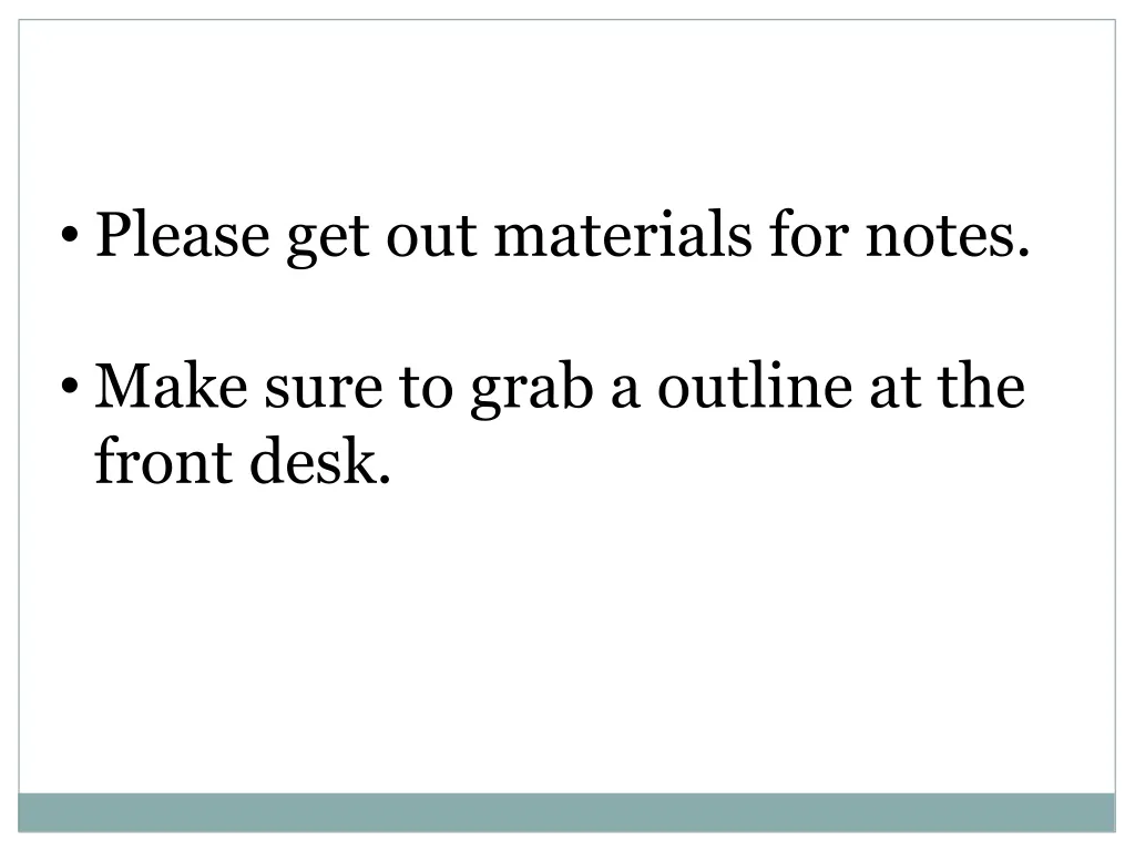 PPT - Please get out materials for notes. Make sure to grab a outline ...