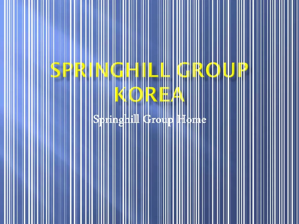 PPT - Springhill Group Korea - Springhill Group Home PowerPoint ...