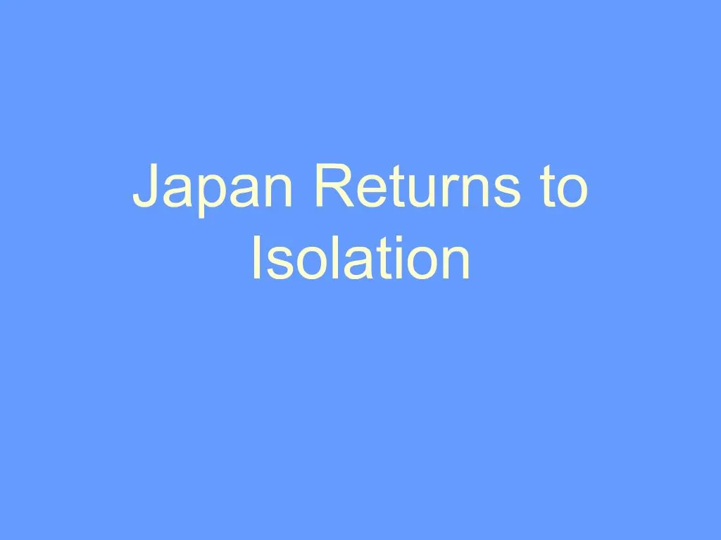 PPT - Japan Returns to Isolation PowerPoint Presentation, free download ...