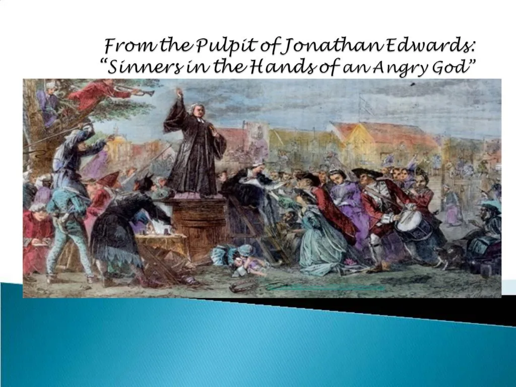 PPT - From the Pulpit of Jonathan Edwards: Sinners in the Hands of an ...
