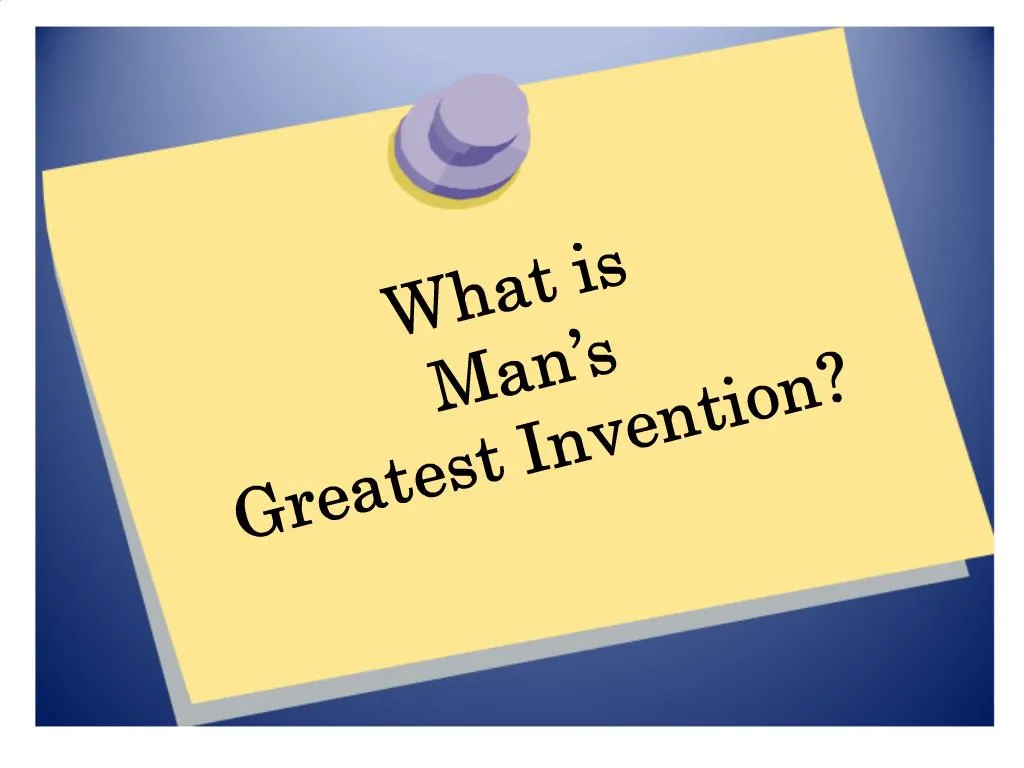 PPT - What is Man s Greatest Invention PowerPoint Presentation, free ...