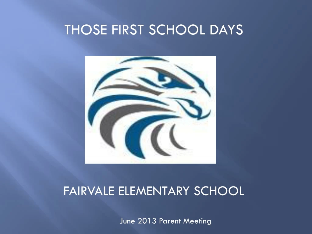 PPT - THOSE FIRST SCHOOL DAYS FAIRVALE ELEMENTARY SCHOOL June 2013 ...