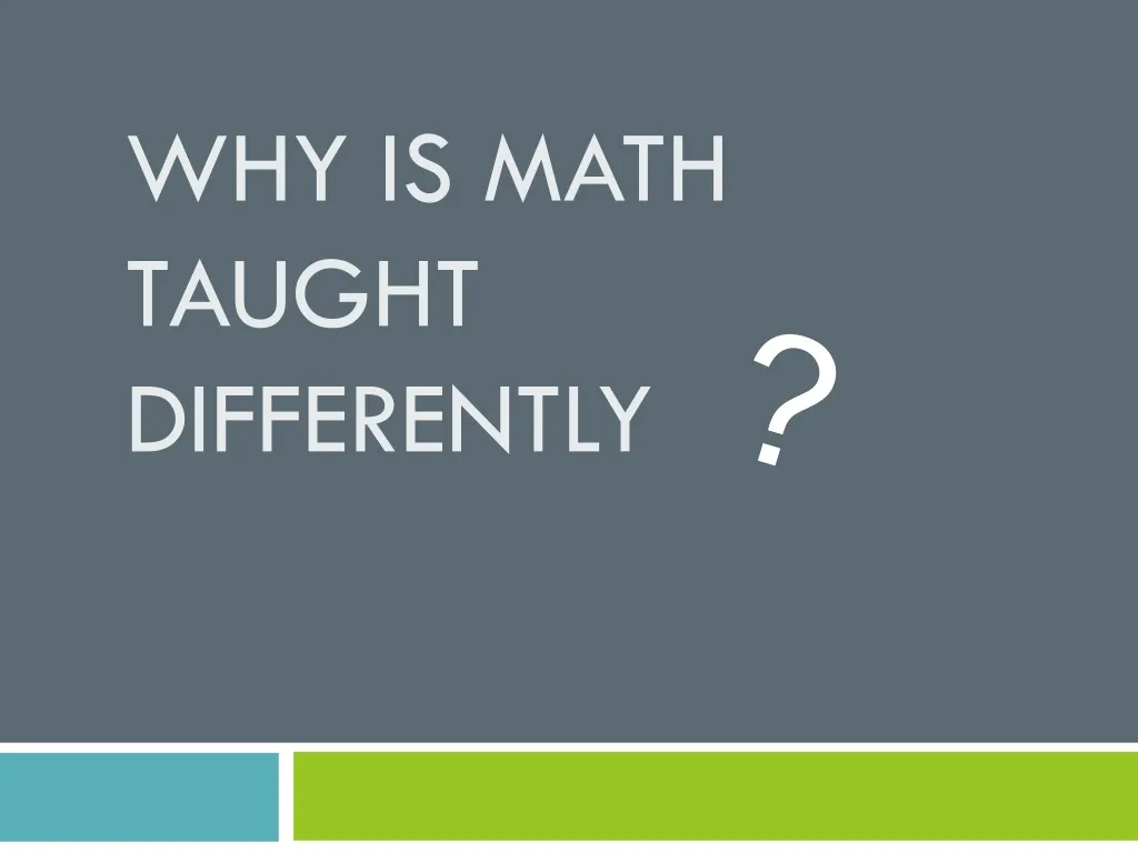 PPT - Why is math taught differently PowerPoint Presentation, free ...