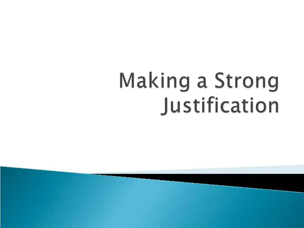 PPT - Making a Strong Justification PowerPoint Presentation, free ...