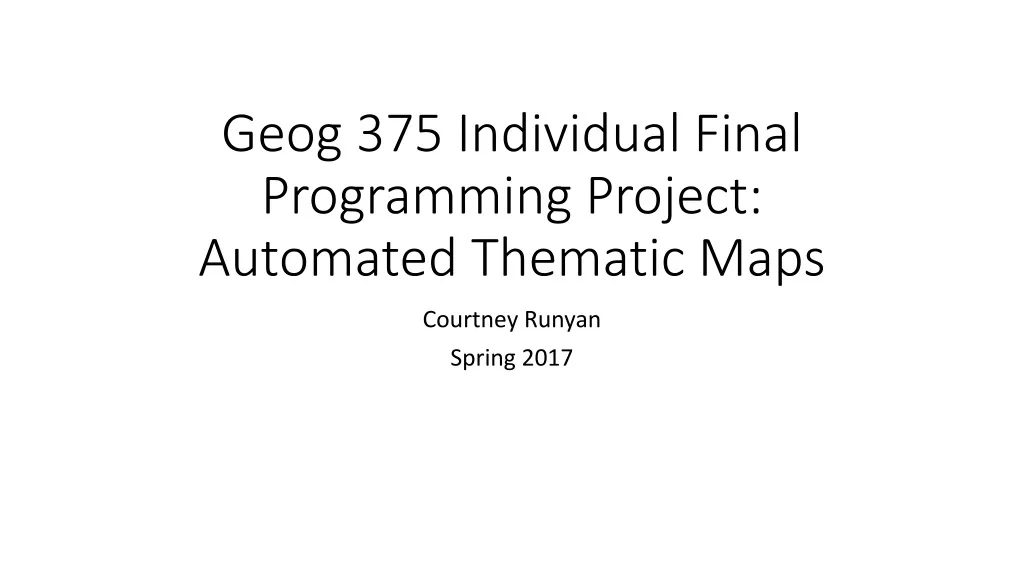 PPT - Geog 375 Individual Final Programming Project: Automated Thematic Maps PowerPoint ...