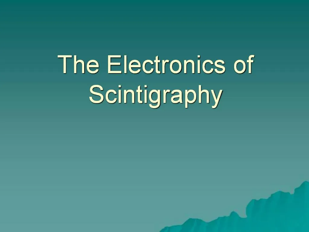 PPT - The Electronics of Scintigraphy PowerPoint Presentation, free ...