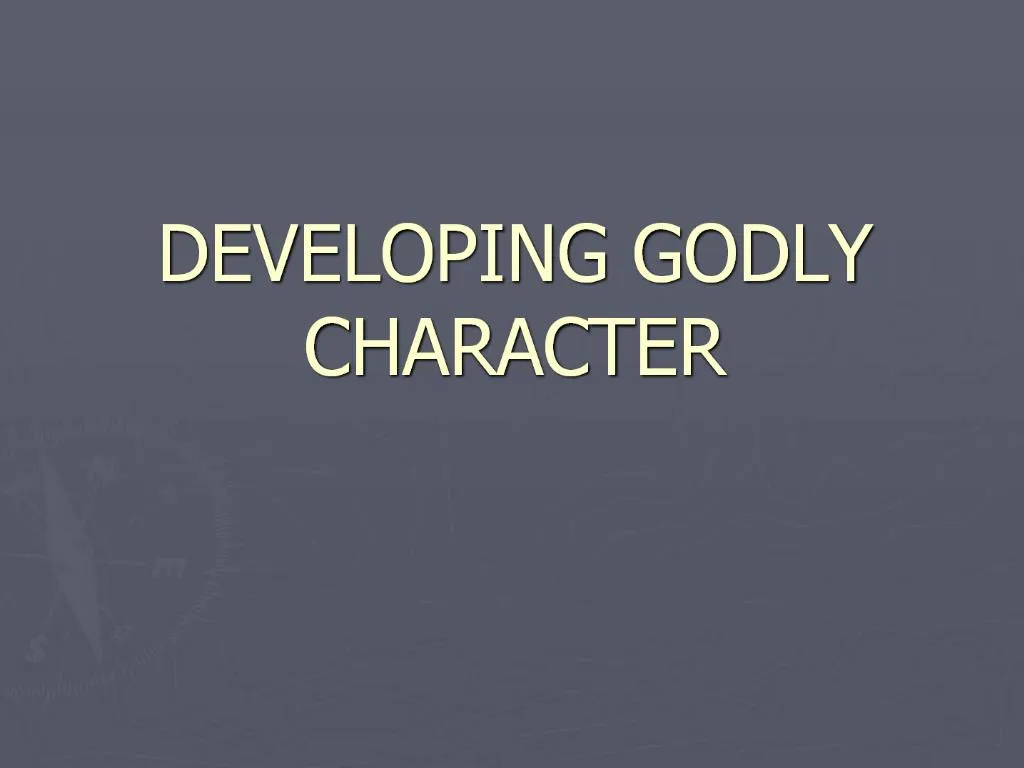 PPT - DEVELOPING GODLY CHARACTER PowerPoint Presentation, free download ...