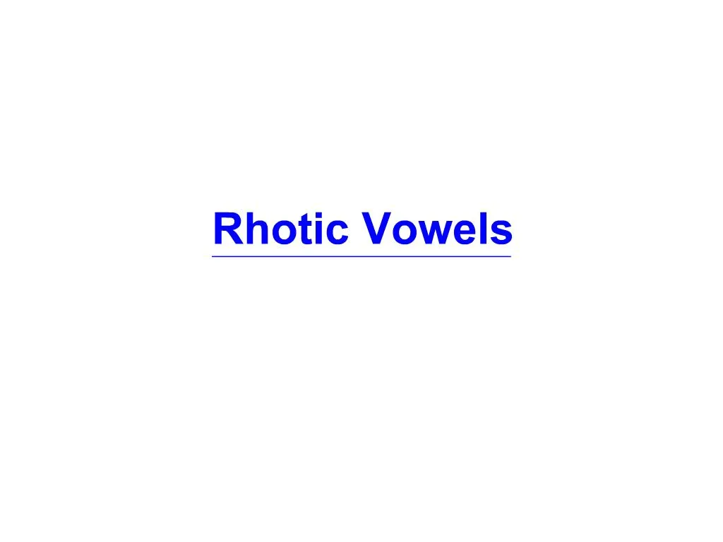 PPT - Rhotic Vowels PowerPoint Presentation, free download - ID:1092513