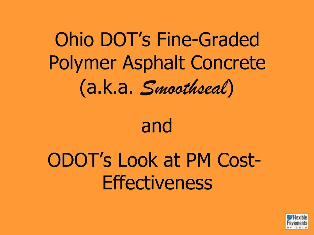 PPT - Ohio DOT s Fine-Graded Polymer Asphalt Concrete a.k.a. Smoothseal ...
