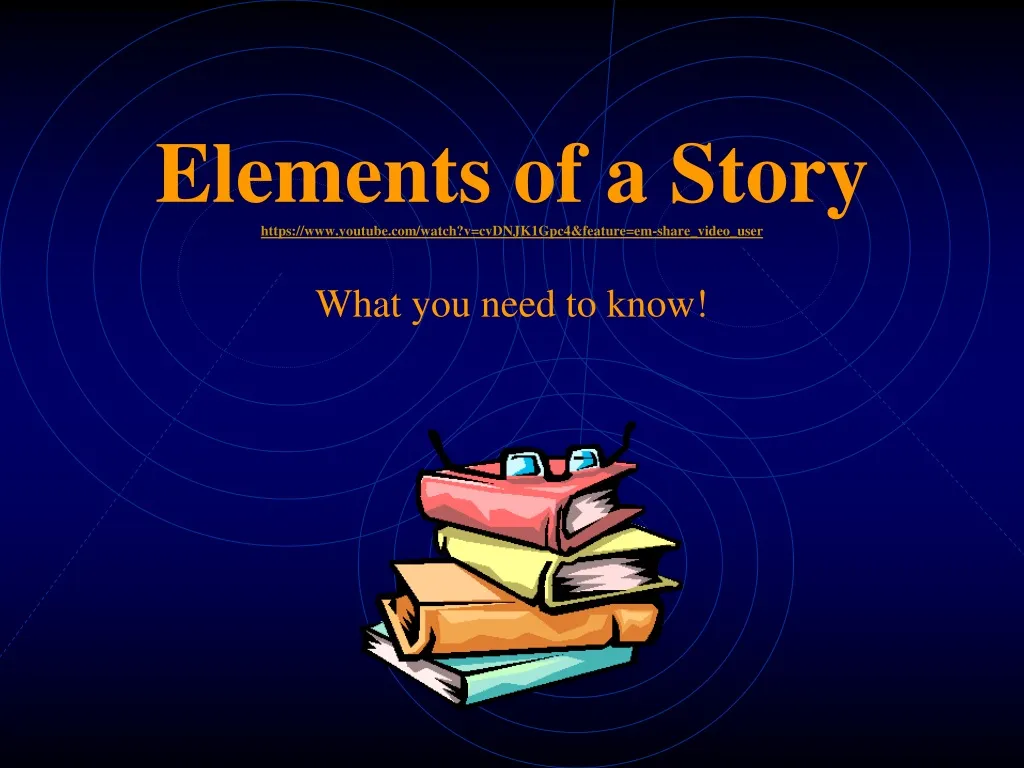 PPT - Elements of a Story https://youtube/watch?v=cvDNJK1Gpc4&feature ...