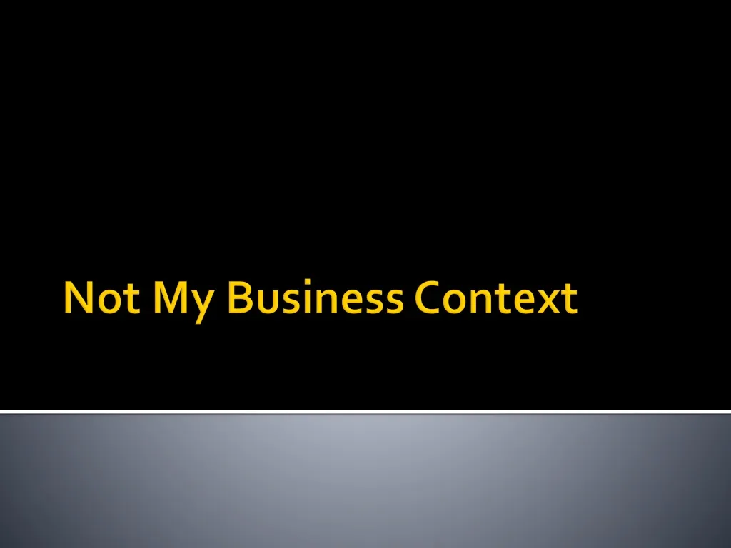 PPT - Not My Business Context PowerPoint Presentation, free download ...
