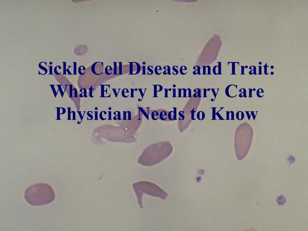 Ppt Sickle Cell Disease And Trait What Every Primary Care Physician Needs To Know Powerpoint