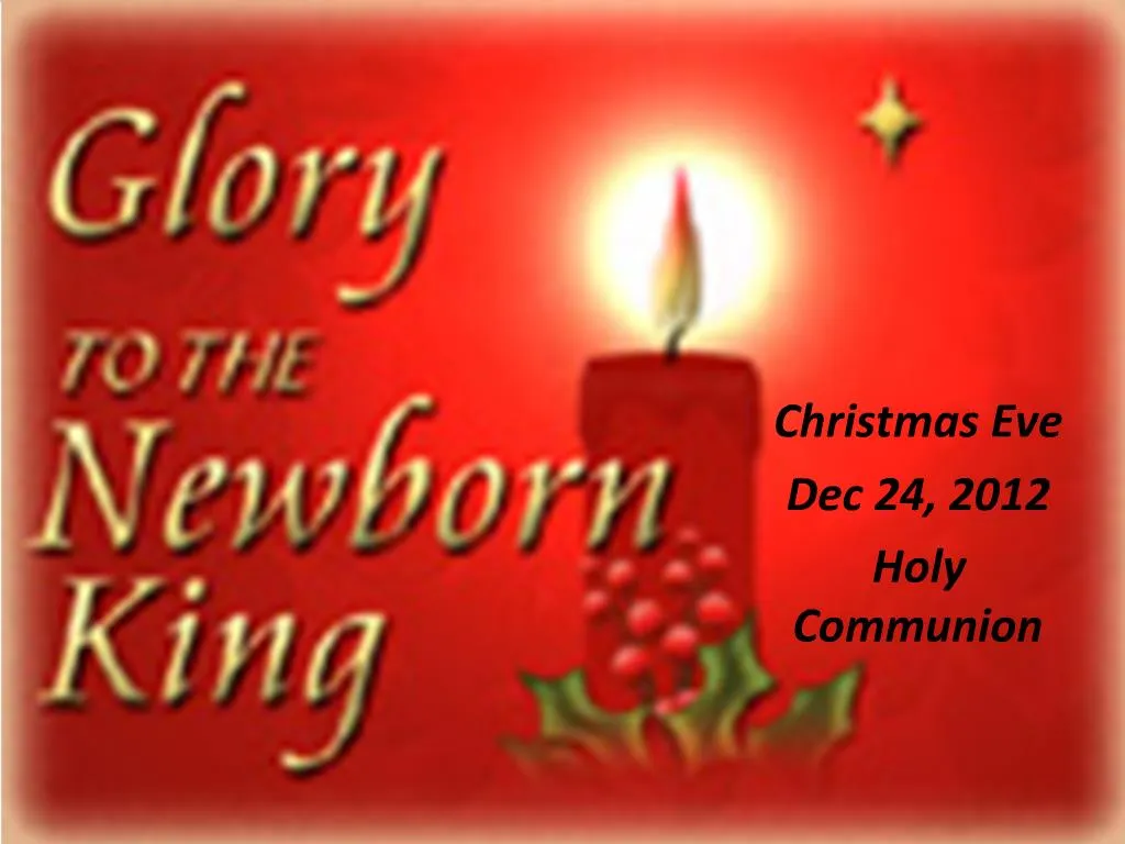 PPT - Christmas Eve Dec 24, 2012 Holy Communion PowerPoint Presentation ...