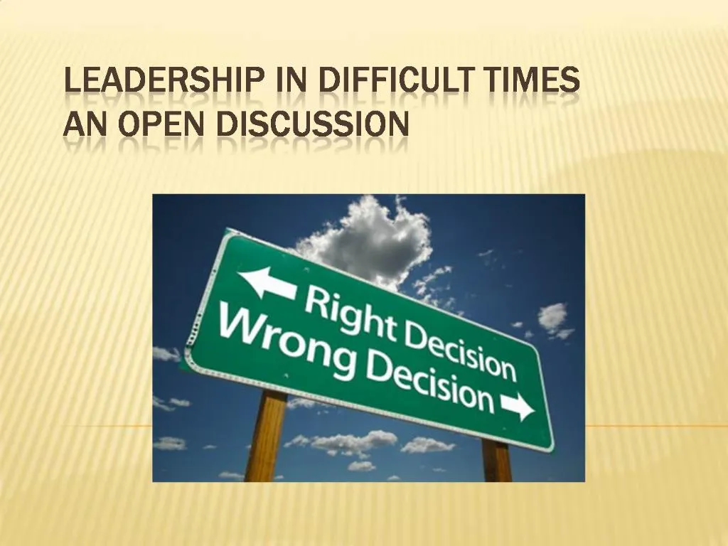 PPT - Leadership in Difficult Times An Open Discussion PowerPoint ...