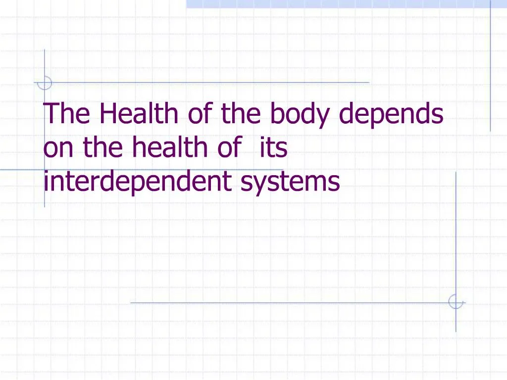 PPT - The Health of the body depends on the health of its ...