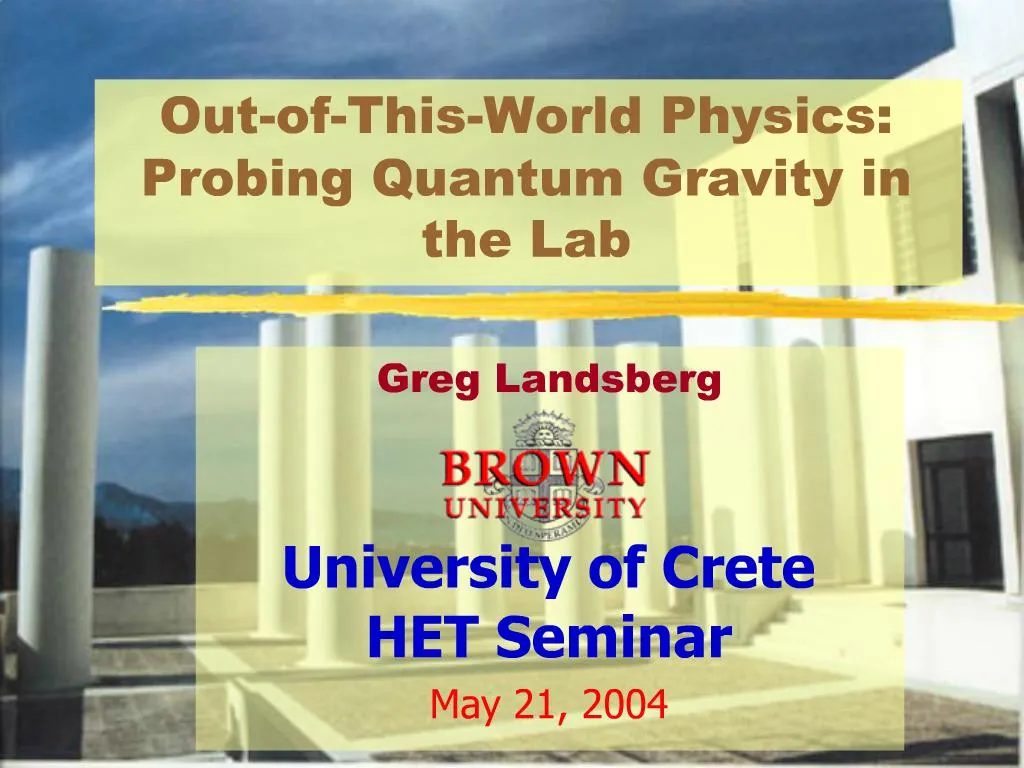 PPT - Out-of-This-World Physics: Probing Quantum Gravity in the Lab ...