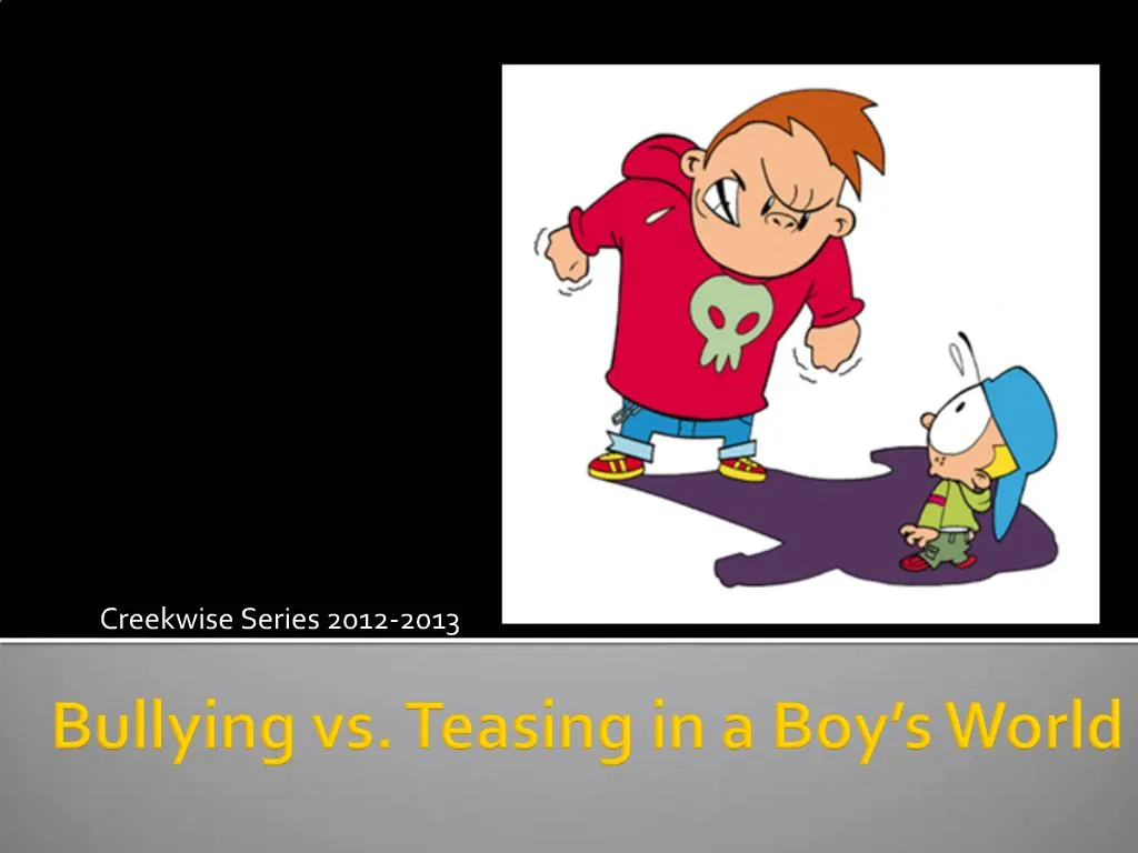 PPT - Bullying vs. Teasing in a Boy s World PowerPoint Presentation ...
