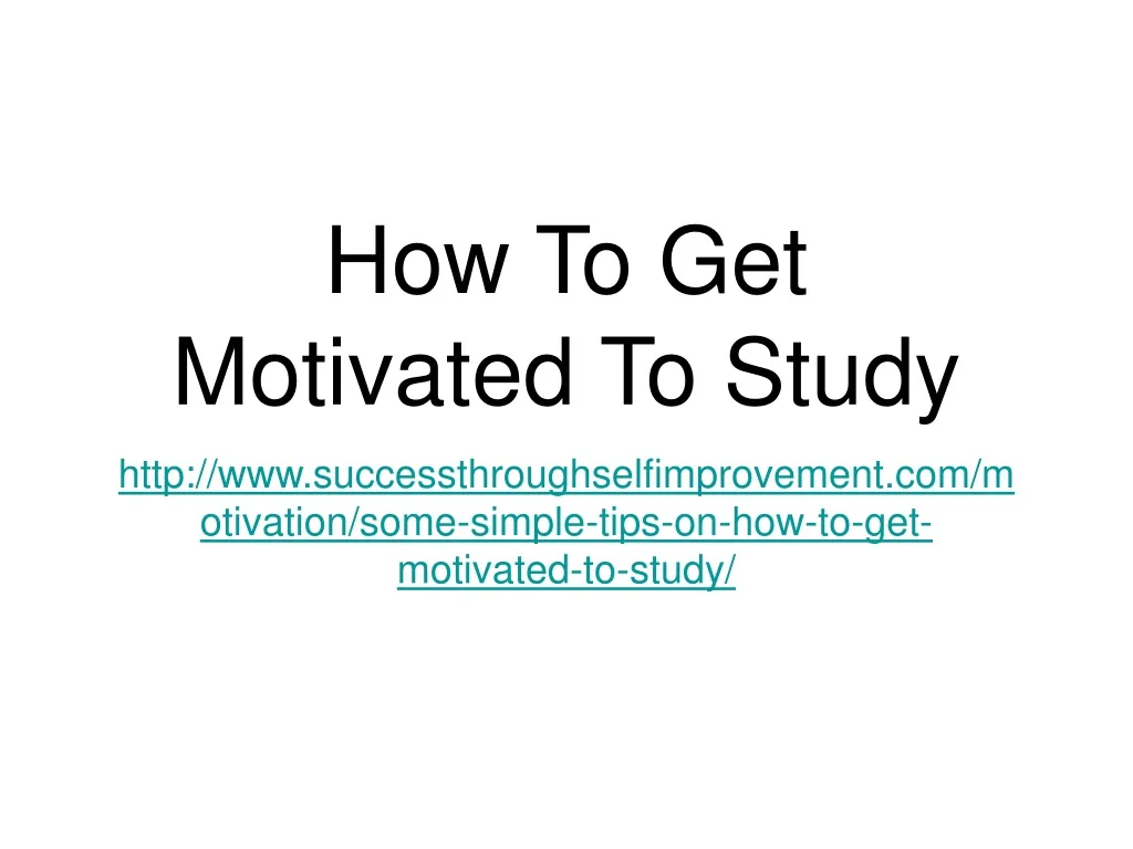 PPT - How To Get Motivated To Study PowerPoint Presentation, free ...