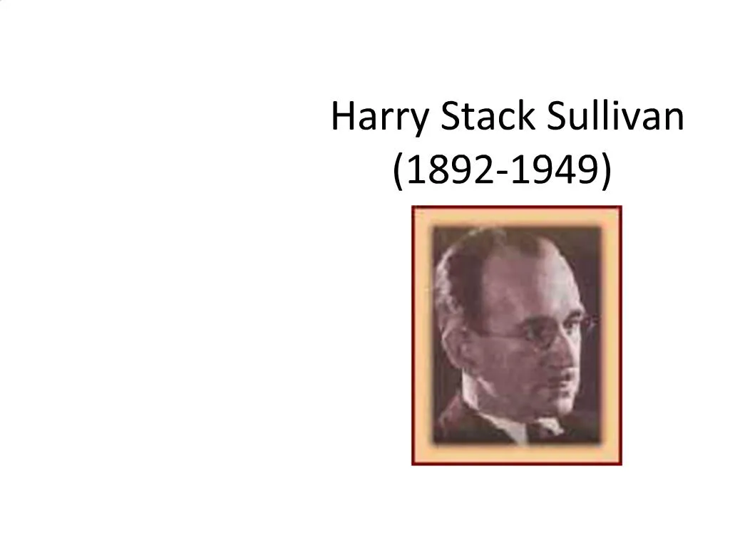PPT - Harry Stack Sullivan 1892-1949 PowerPoint Presentation, free ...