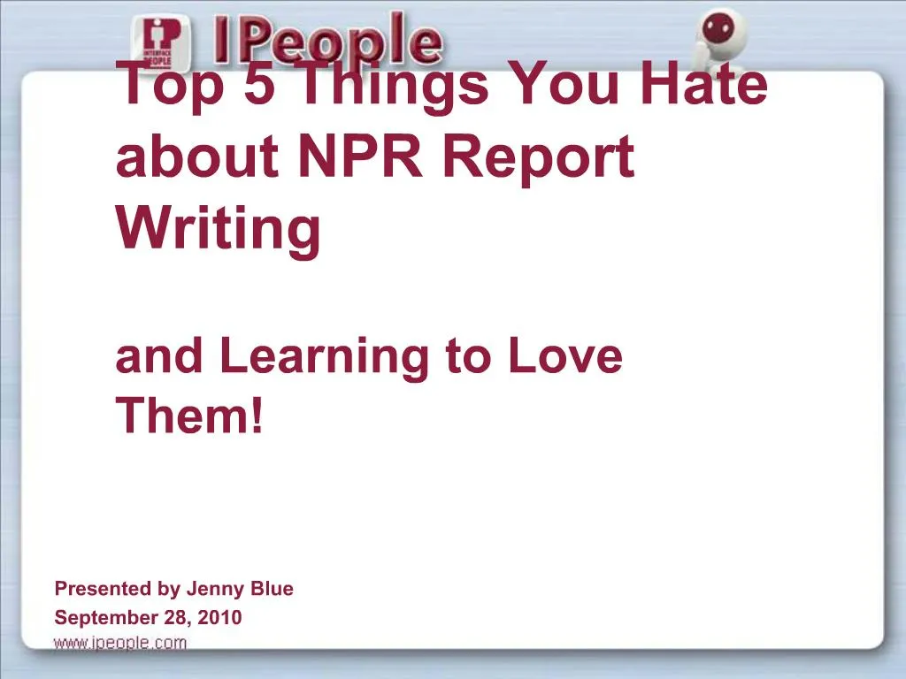 PPT - Top 5 Things You Hate about NPR Report Writing and Learning to ...