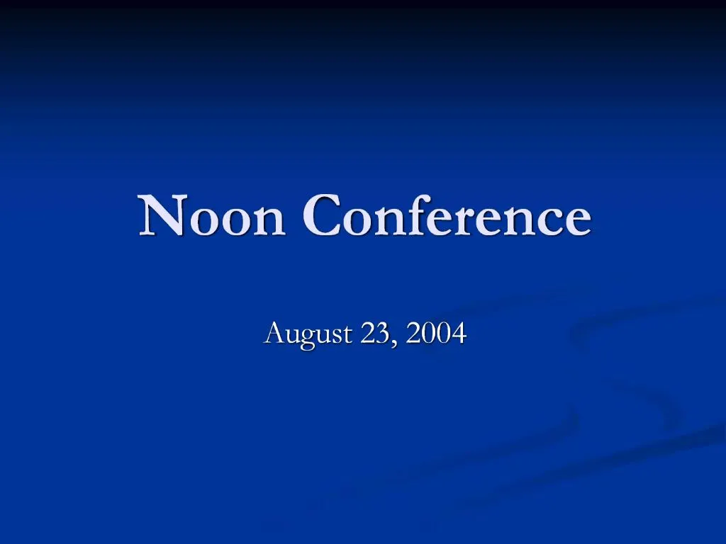 PPT - Noon Conference PowerPoint Presentation, free download - ID:1186082