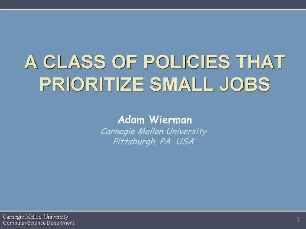 PPT - A CLASS OF POLICIES THAT PRIORITIZE SMALL JOBS Adam Wierman ...