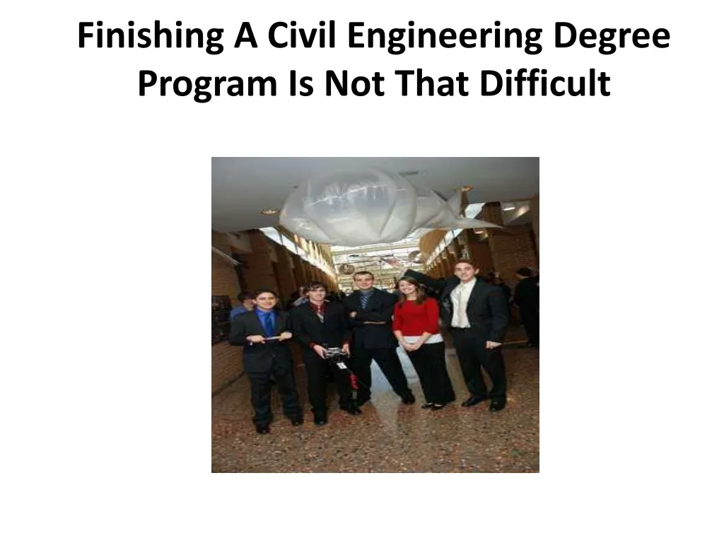PPT - Finishing A Civil Engineering Degree Program Is Not That Di ...