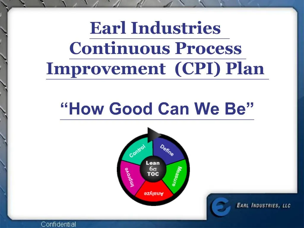 PPT - Earl Industries Continuous Process Improvement CPI Plan nbs ...
