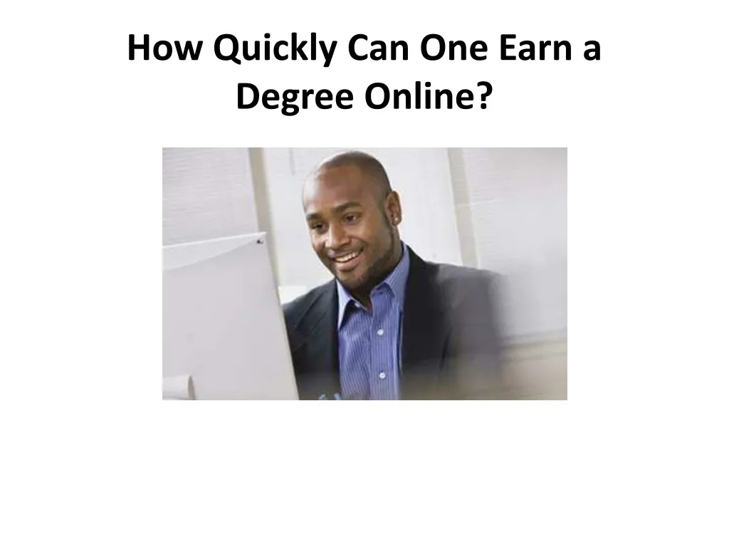 PPT - How Quickly Can One Earn a Degree Online? PowerPoint Presentation ...
