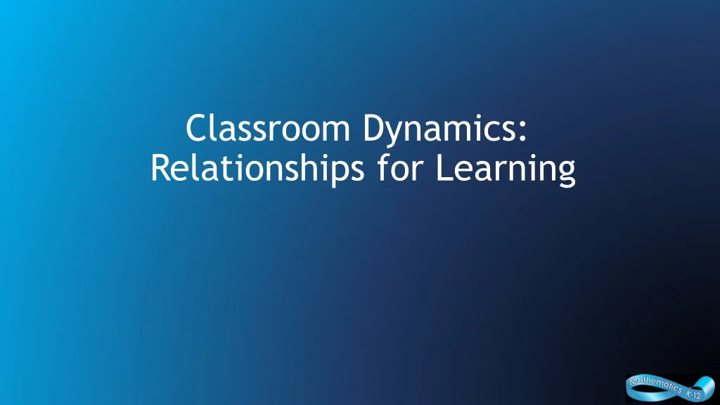 PPT - Classroom Dynamics: Relationships for Learning PowerPoint ...