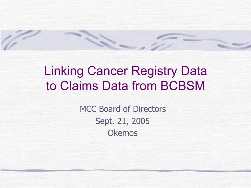 PPT - Linking Cancer Registry Data to Claims Data from BCBSM PowerPoint ...