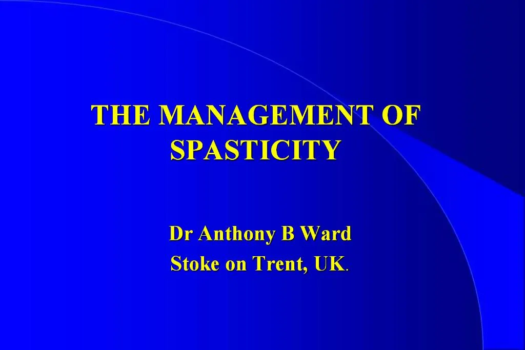 PPT - THE MANAGEMENT OF SPASTICITY PowerPoint Presentation, free ...