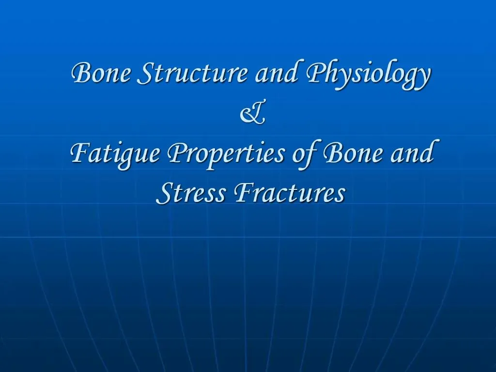 PPT - Bone Structure and Physiology Fatigue Properties of Bone and ...