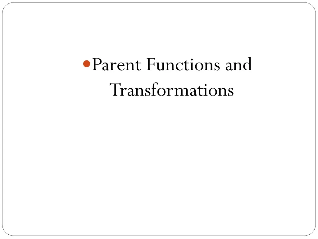 PPT - Parent Functions and Transformations PowerPoint Presentation ...