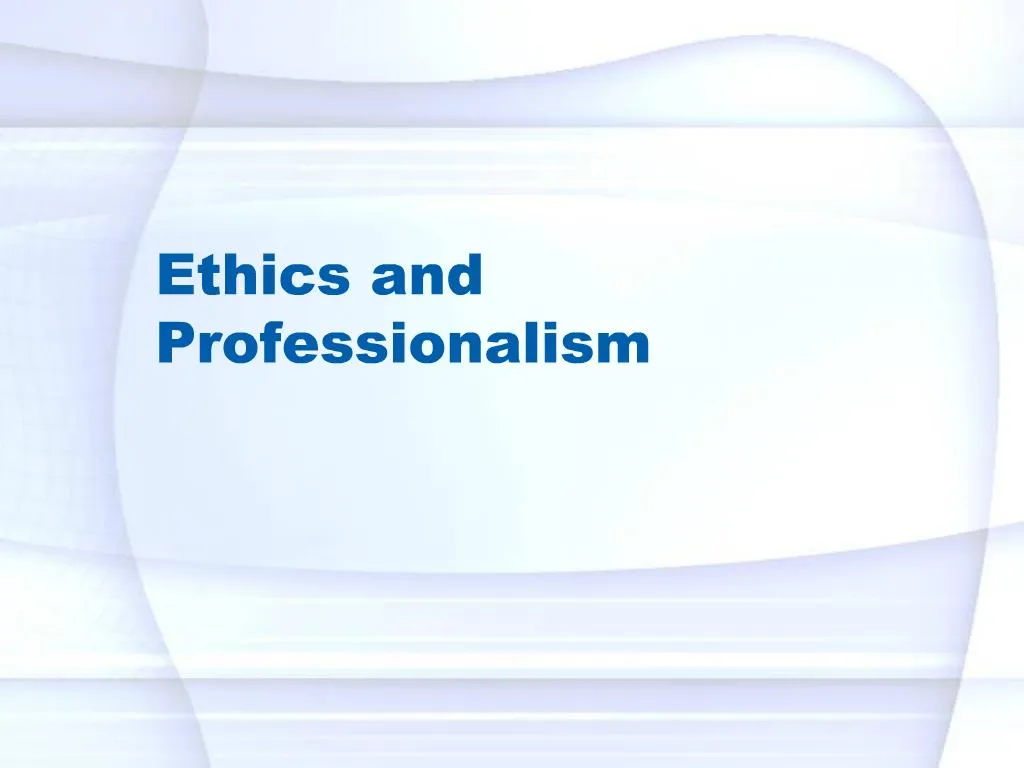 PPT - Ethics and Professionalism PowerPoint Presentation, free download ...