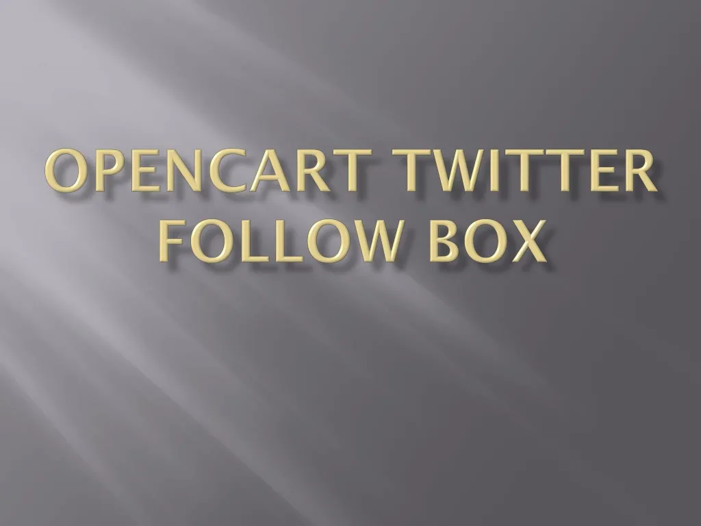 PPT - Opencart Twitter Follow Box PowerPoint Presentation, free ...