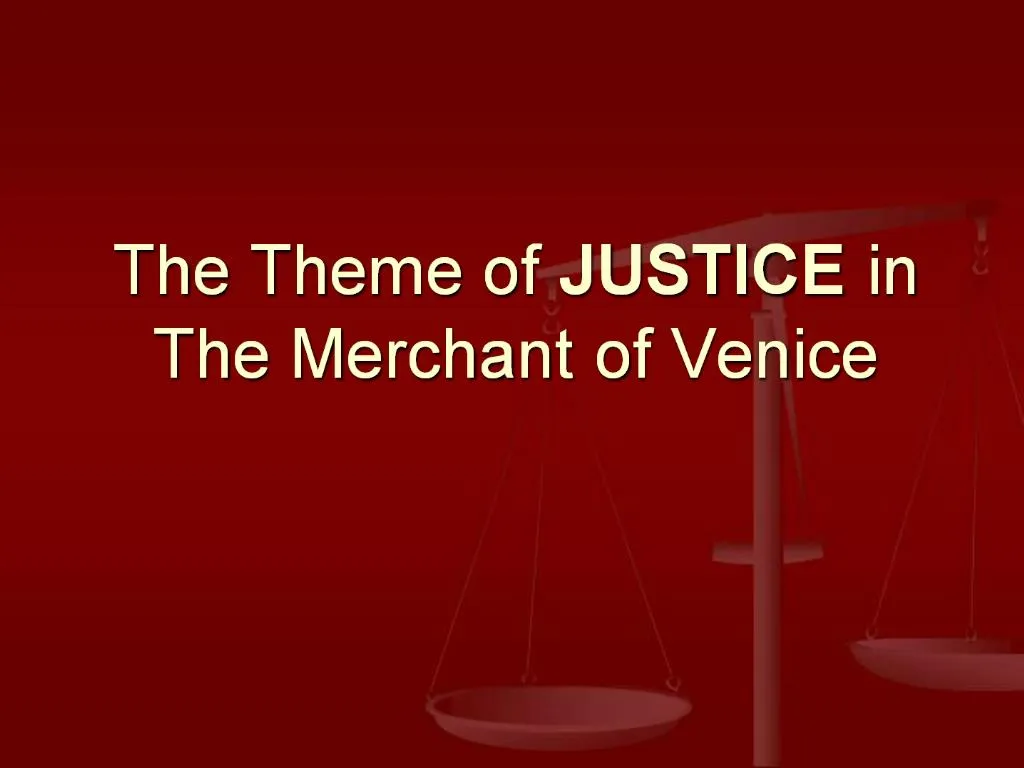 PPT - The Theme of JUSTICE in The Merchant of Venice PowerPoint ...