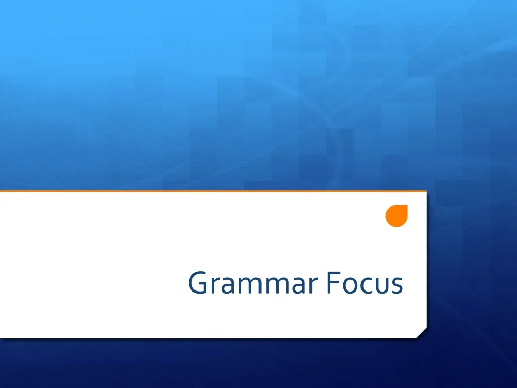 PPT - Grammar Focus PowerPoint Presentation, free download - ID:1386040