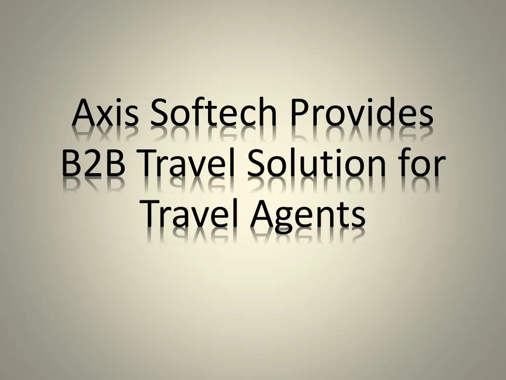 PPT - Axis Softech Provides B2B Travel Solution for Travel Agents PowerPoint Presentation - ID ...