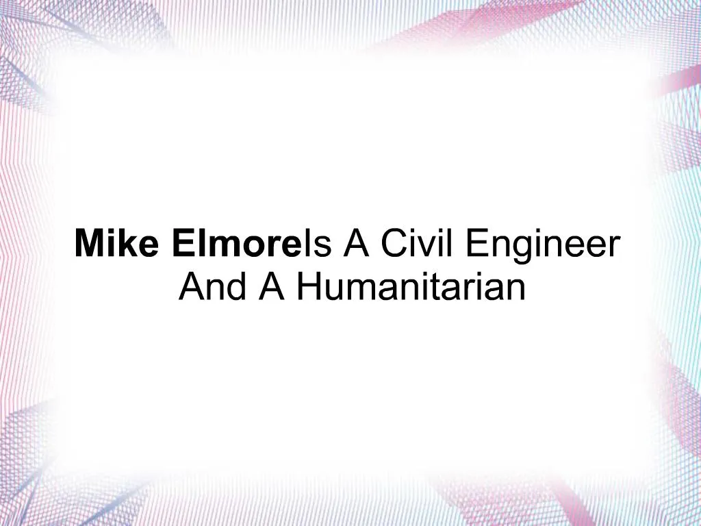 PPT - Mike Elmore Is A Civil Engineer And A Humanitarian PowerPoint ...