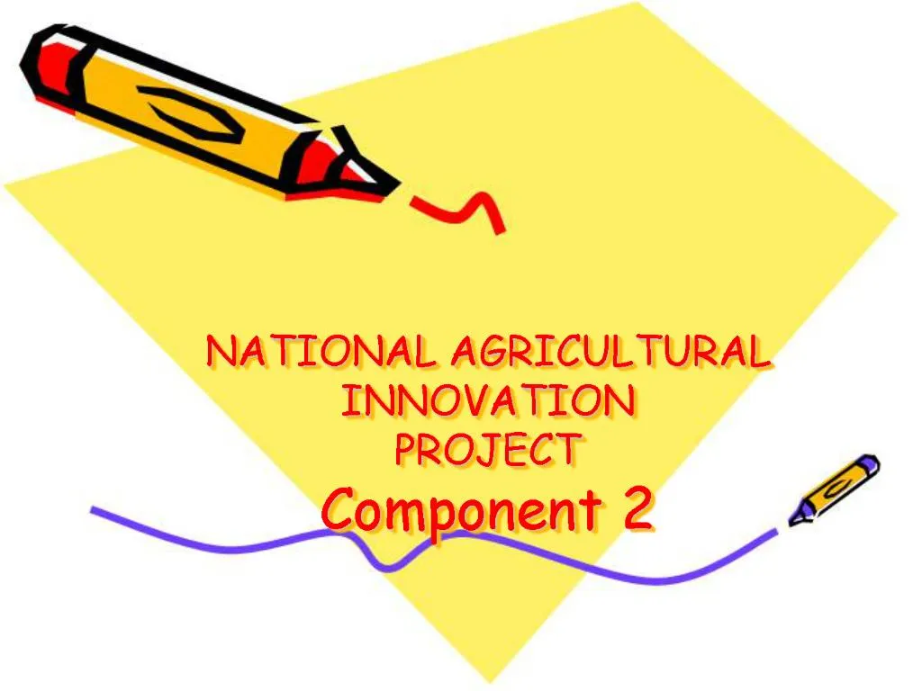 PPT - NATIONAL AGRICULTURAL INNOVATION PROJECT Component 2 PowerPoint ...