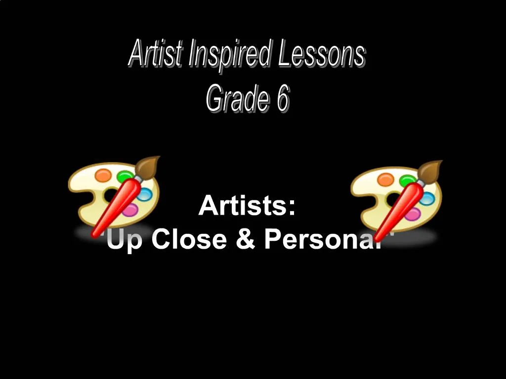 PPT - Artist Inspired Lessons Grade 6 PowerPoint Presentation, free ...