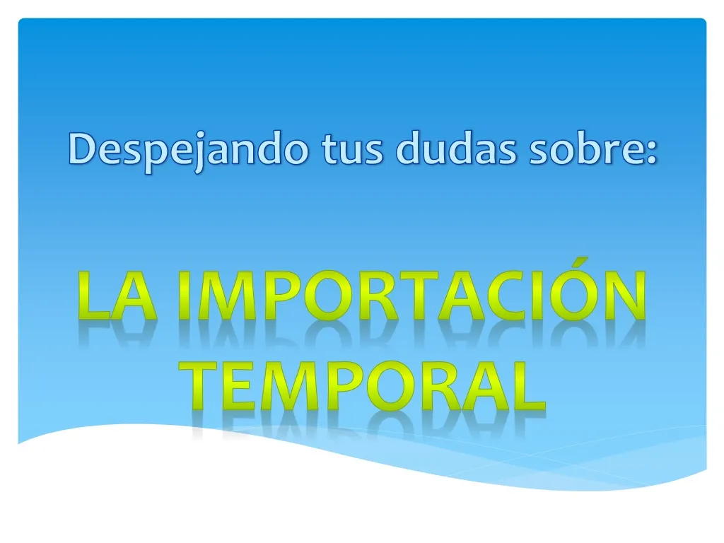 PPT - despejando tus dudas sobre importacion temporal PowerPoint ... PPT - despejando tus dudas sobre importacion temporal PowerPoint ...