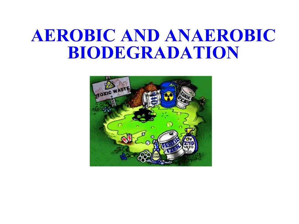 PPT - aerobic and anaerobic biodegradation PowerPoint Presentation ...