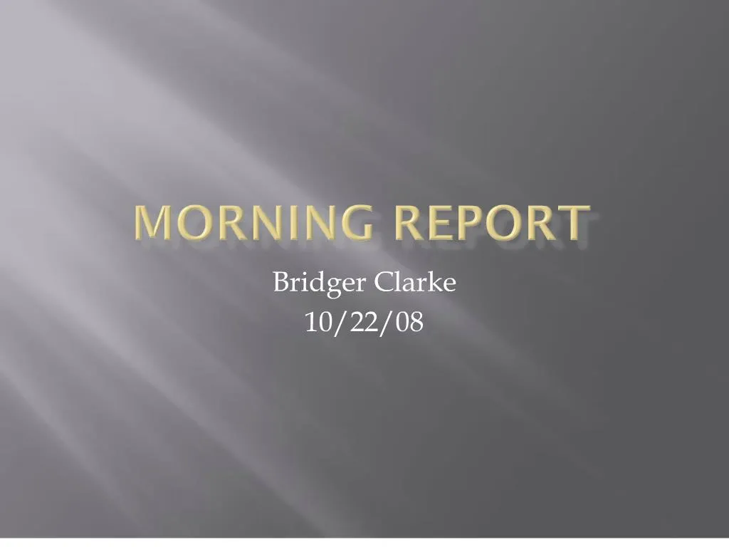 PPT - morning report PowerPoint Presentation, free download - ID:143895