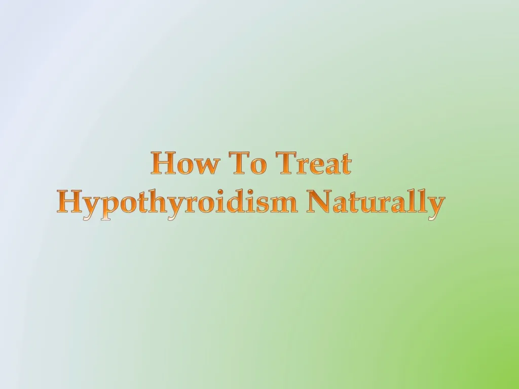 Ppt Treating Hypothyroidism Naturally Powerpoint Presentation Free
